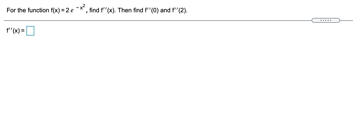 Solved For the function f(x) = 2e -x?, find f''(x). Then | Chegg.com