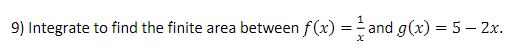 Solved Integrate to find the finite area between f(x)=1x | Chegg.com