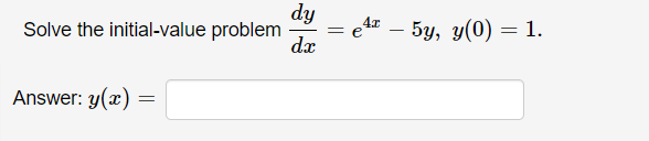 Solved Solve the initial-value problem dxdy=e4x−5y,y(0)=1. | Chegg.com