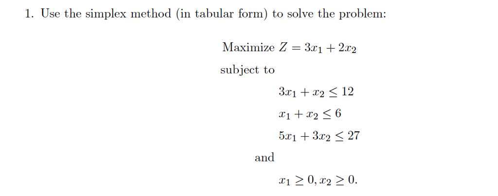 Solved 1. Use the simplex method (in tabular form) to solve | Chegg.com