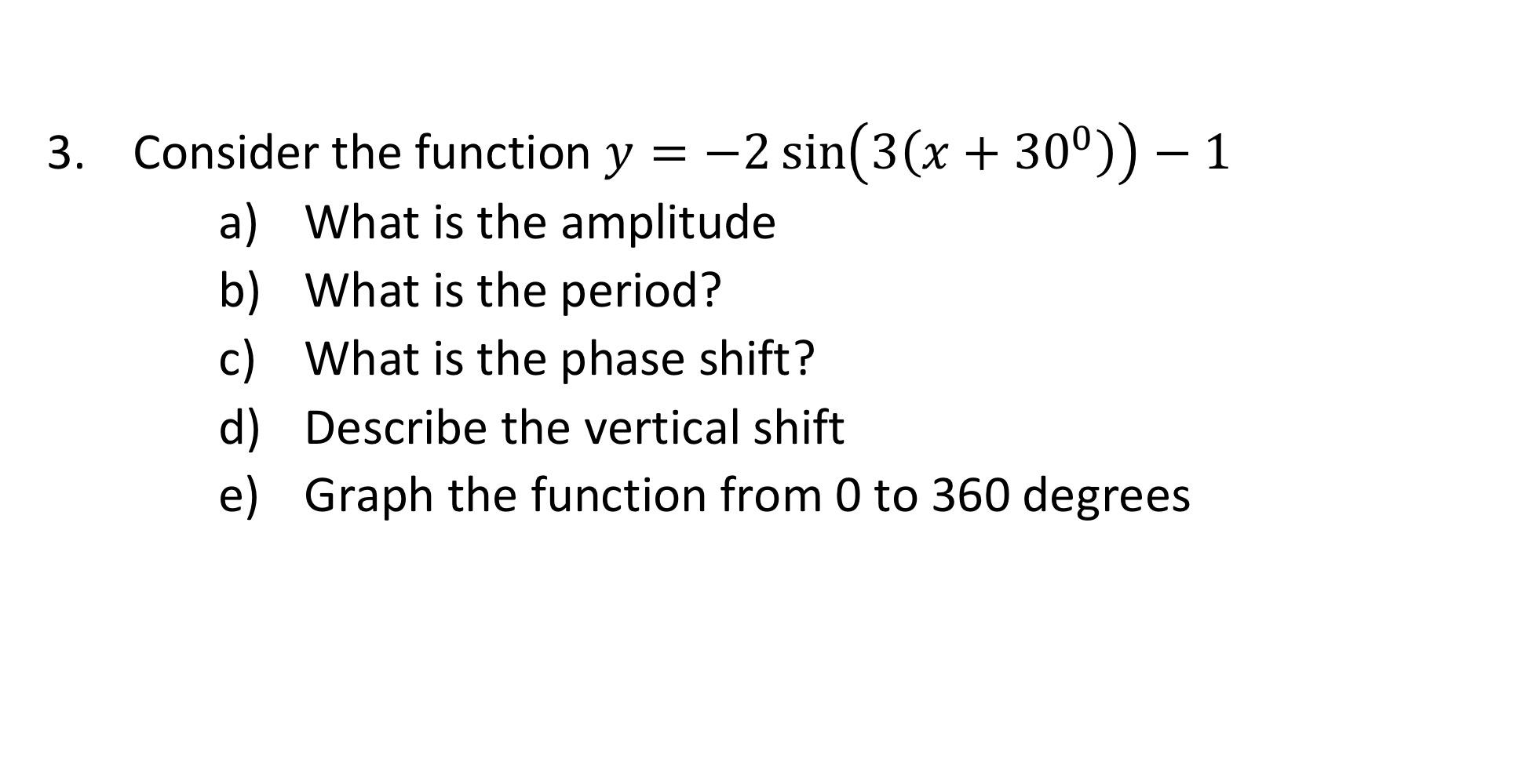 Solved 3. Consider the function y=−2sin(3(x+300))−1 a) What | Chegg.com