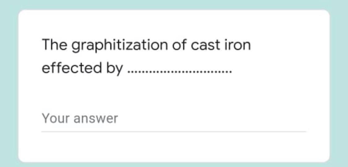 Solved The graphitization of cast iron effected by ....... | Chegg.com