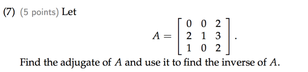 Solved (7) (5 points) Let 0 0 21 A2 1 3 Find the adjugate of | Chegg.com