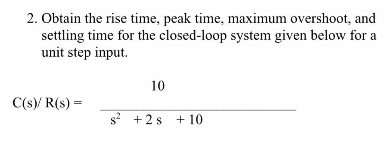 Solved 2. Obtain the rise time, peak time, maximum | Chegg.com