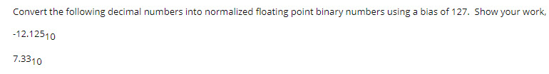 Solved Convert the following decimal numbers into normalized | Chegg.com