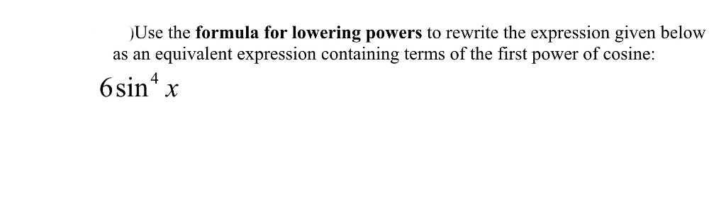Solved Use the formula for lowering powers to rewrite the | Chegg.com