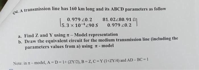 Solved 04. A transmission line has 160 km long and its ABCD | Chegg.com