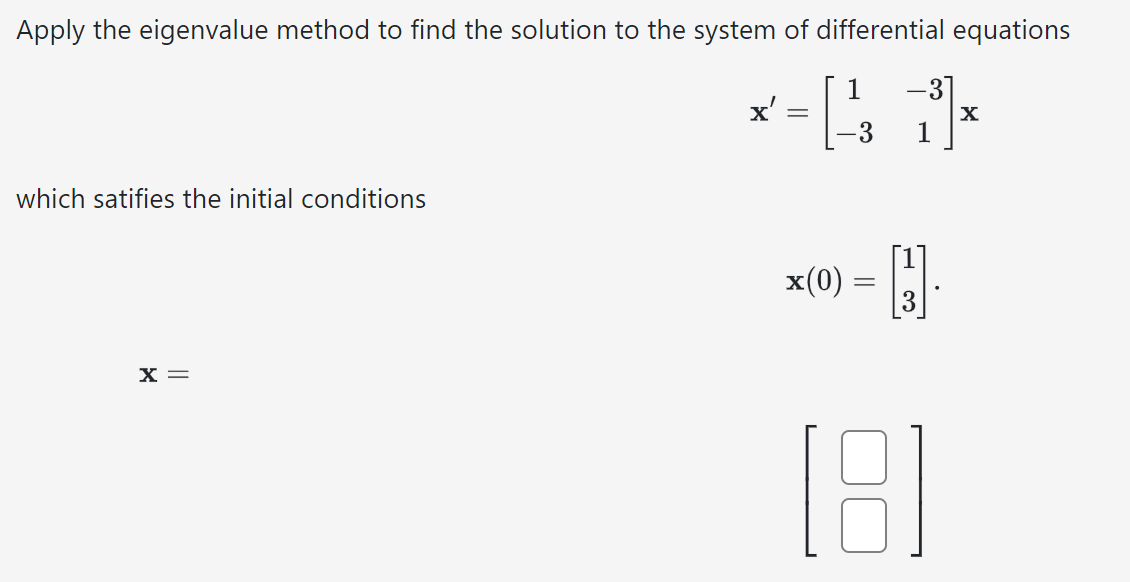 Solved Apply the eigenvalue method to find the solution to | Chegg.com