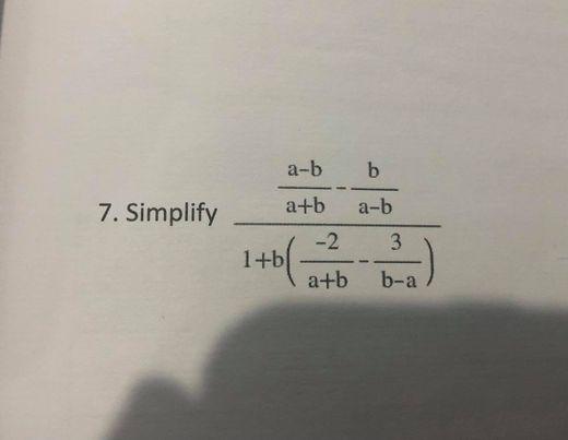 Solved a-b b 7. Simplify a+b a-b -2 3 1+b a+b b-a | Chegg.com