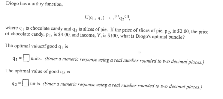 Solved Diogo has a utility function, U(q1,q2)=q10.2q20.8 | Chegg.com