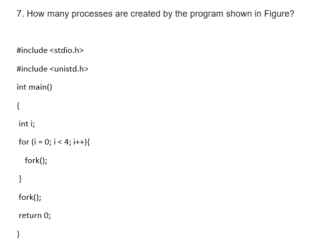 Solved 7. How many processes are created by the program | Chegg.com