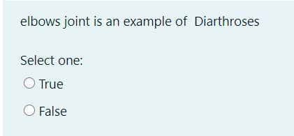Solved elbows joint is an example of Diarthroses Select one: | Chegg.com