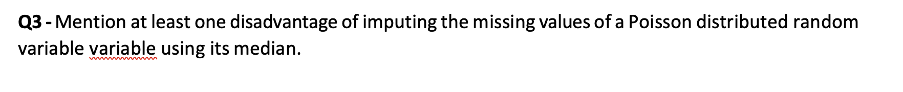 Solved Q3 - Mention at least one disadvantage of imputing | Chegg.com Solved Q3 - Mention at least one disadvantage of imputing | Chegg.com