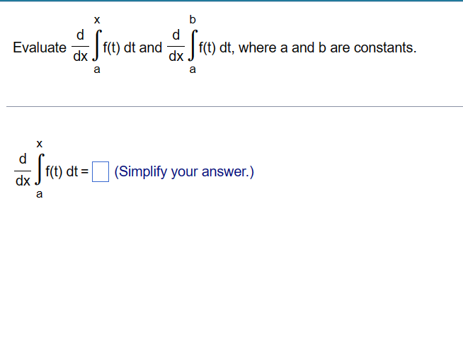Solved Evaluate dxd∫axf(t)dt and dxd∫abf(t)dt, where a and b | Chegg.com