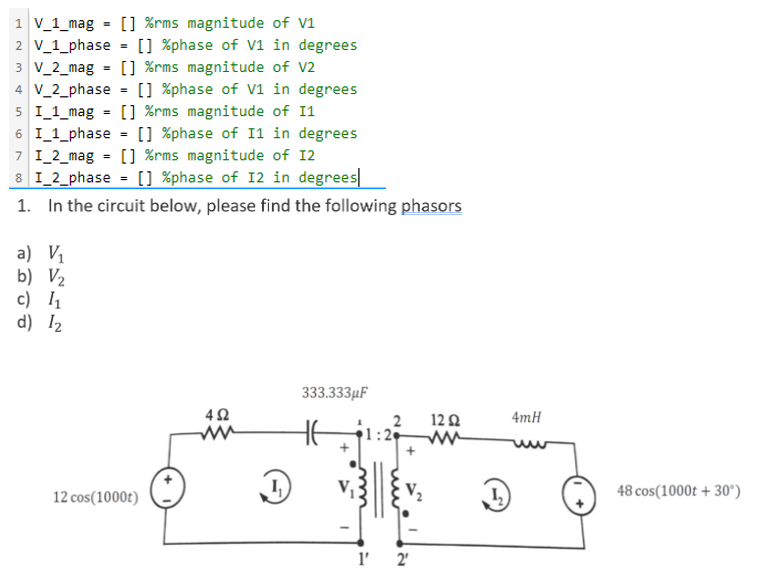 Solved 1 V_1_mag = [] %rms magnitude of vi 2 V_1_phase = [] | Chegg.com