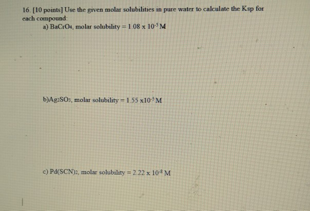 Solved 16. [10 points] Use the given molar solubilities in | Chegg.com