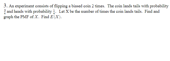 Solved 3. An experiment consists of flipping a biased coin 2 | Chegg.com