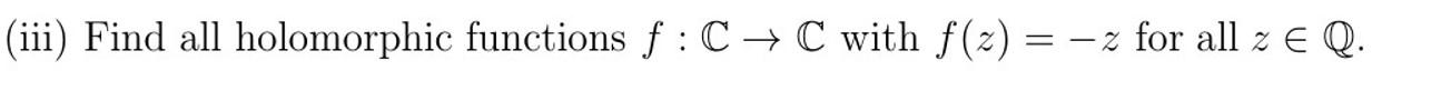 Solved (iii) Find all holomorphic functions f:C+C with f(x) | Chegg.com