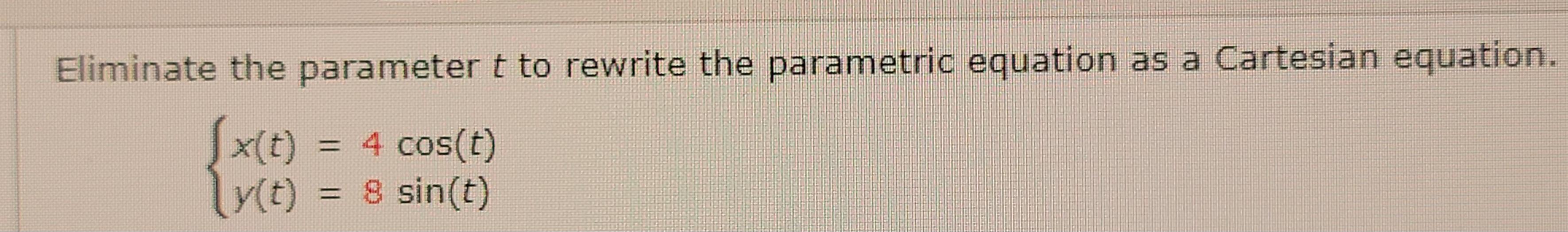 Solved Eliminate the parameter t to rewrite the parametric | Chegg.com