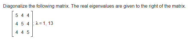 Solved Diagonalize the following matrix. The real | Chegg.com