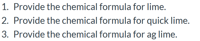Solved 1. Provide the chemical formula for lime. 2. Provide | Chegg.com
