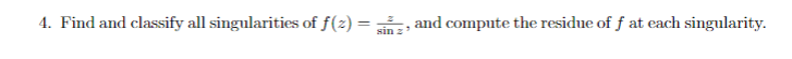 Solved 4. Find and classify all singularities of f(2)=sins, | Chegg.com