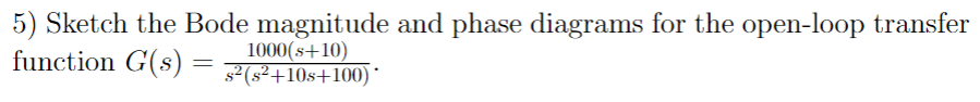 Solved Sketch the Bode magnitude and phase diagrams for the | Chegg.com
