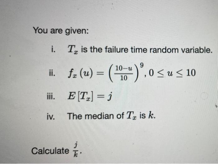 Solved You are given: i. Tx is the failure time random | Chegg.com