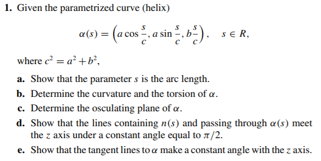 Solved 1. Given the parametrized curve (helix) a(s) = (a cos | Chegg.com