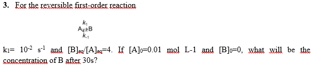 Solved 3. For the reversible first-order reaction Аав k. ki= | Chegg.com