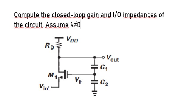 Solved Compute the closed-loop gain and I/O impedances ofthe | Chegg.com