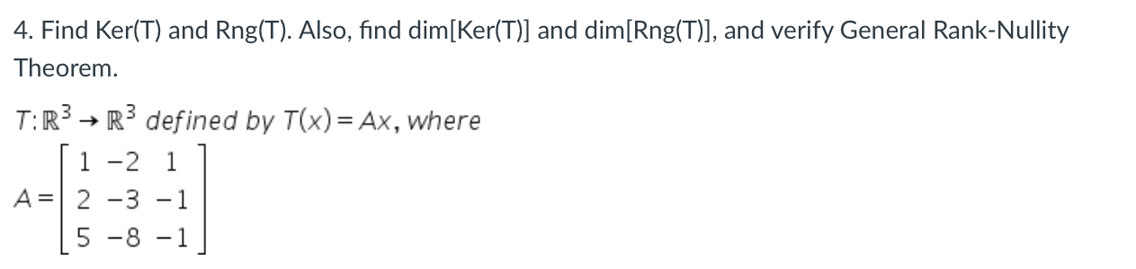 Solved 4. Find Ker(T) and Rng(T). Also, find dim[Ker(T)] and | Chegg.com