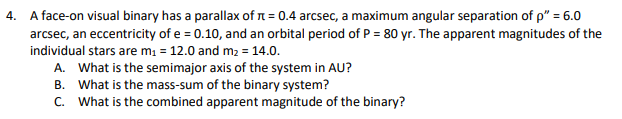 Solved A face-on visual binary has a parallax of π=0.4 | Chegg.com