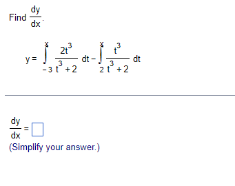 Solved Find dxdy. y=∫−3xt3+22t3dt−∫2t3+2xdtt3 dxdy= | Chegg.com