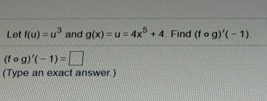 Solved Let f(u) = u3 and g(x) = u = 4x5 + 4 . Find (fo | Chegg.com