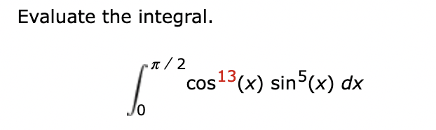 Solved Evaluate the integral. 1 / 2 62 cos 13(x) sin(x) dx | Chegg.com