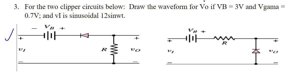 Solved 3. For the two clipper circuits below: Draw the | Chegg.com