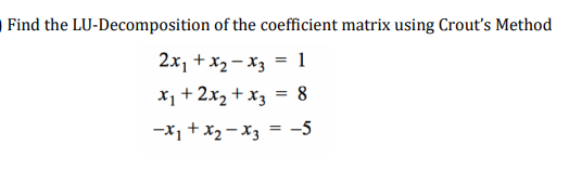Solved Find the LU-Decomposition of the coefficient matrix | Chegg.com