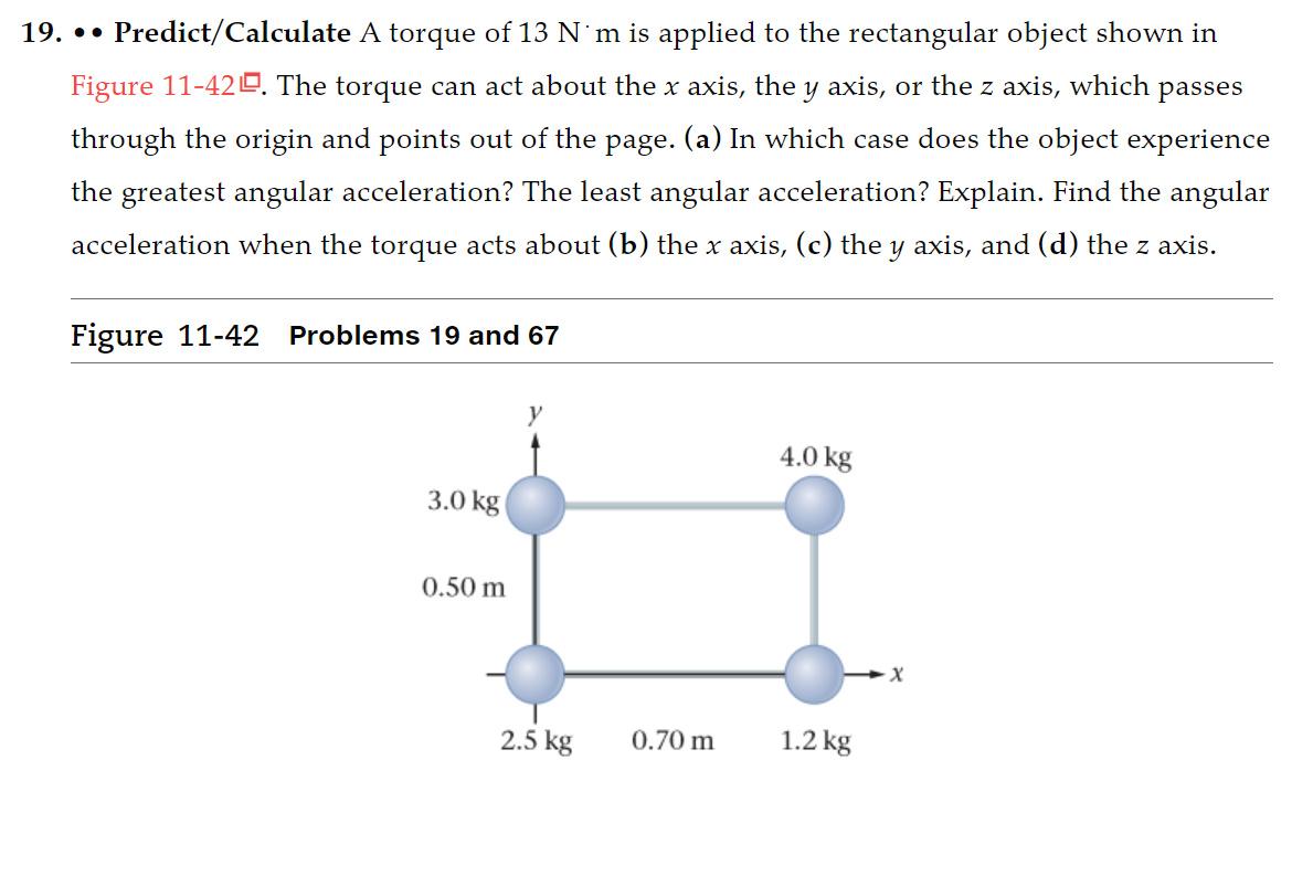 Solved 19. • Predict/Calculate A torque of 13 N·m is applied | Chegg.com