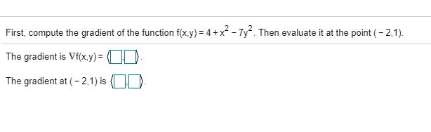 Solved First, compute the gradient of the function fxy) 4+x2 | Chegg.com