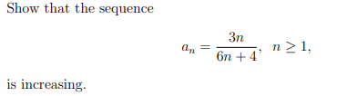 Solved Show that the sequencean=3n6n+4,n≥1,is increasing. | Chegg.com