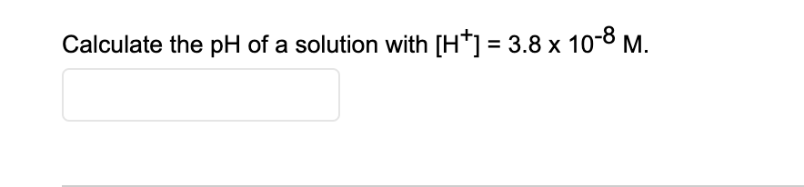 Solved Calculate the pH of a solution with [H+]=3.8×10−8M. | Chegg.com