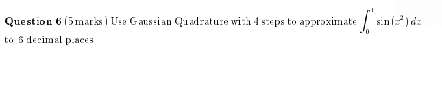 Solved Question 6 (5 marks) Use Gaussian Quadrature with 4 | Chegg.com
