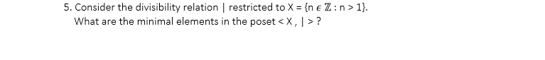 Solved 5. Consider the divisibility relation restricted to X | Chegg.com