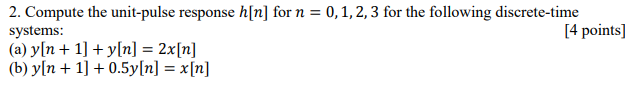 Solved 2. Compute the unit-pulse response h[n] for n = 0, 1, | Chegg.com