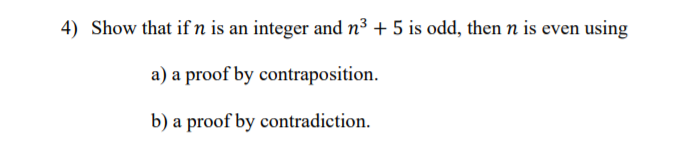 Solved 4) Show that if n is an integer and n3 + 5 is odd, | Chegg.com