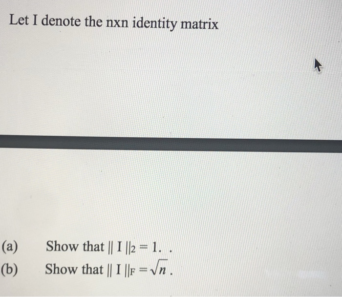 Solved Let I denote the nxn identity matrix (a) Show that l| | Chegg.com