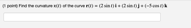 Solved r(t)=(2sint)i+(2sint)j+(−5cost)k | Chegg.com