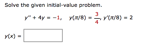 Solved Solve the given initial-value problem. y" + 4y = -1, | Chegg.com