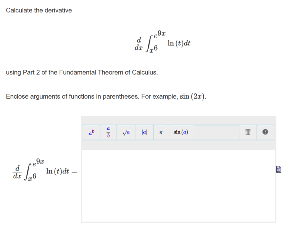 Solved Calculate the derivativeddx∫x6e9xln(t)dtusing Part | Chegg.com